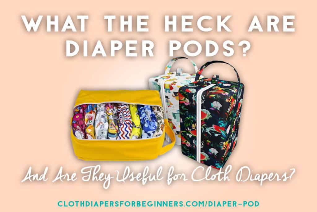 What are Diaper Pods? – Cloth Diapers for Beginners